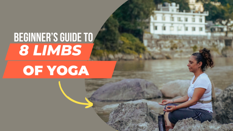What are the 8 Limbs of Yoga (Complete Guide)